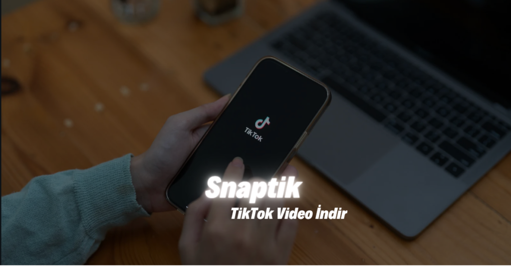 Snaptik TikTok Video İndir (Ücretsiz)
