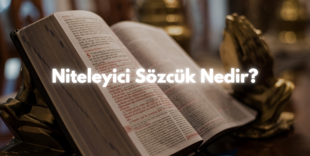 Niteleyici Sözcük Nedir? Anlamı Nedir?
